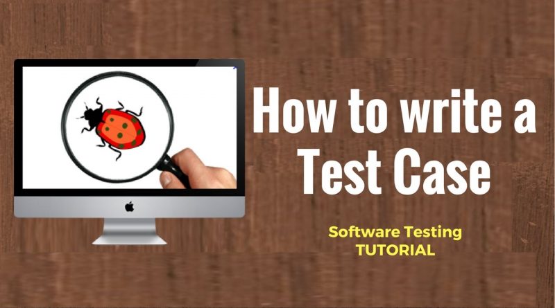 How To Write A Test Case Software Testing Tutorial Game Designers Hub
